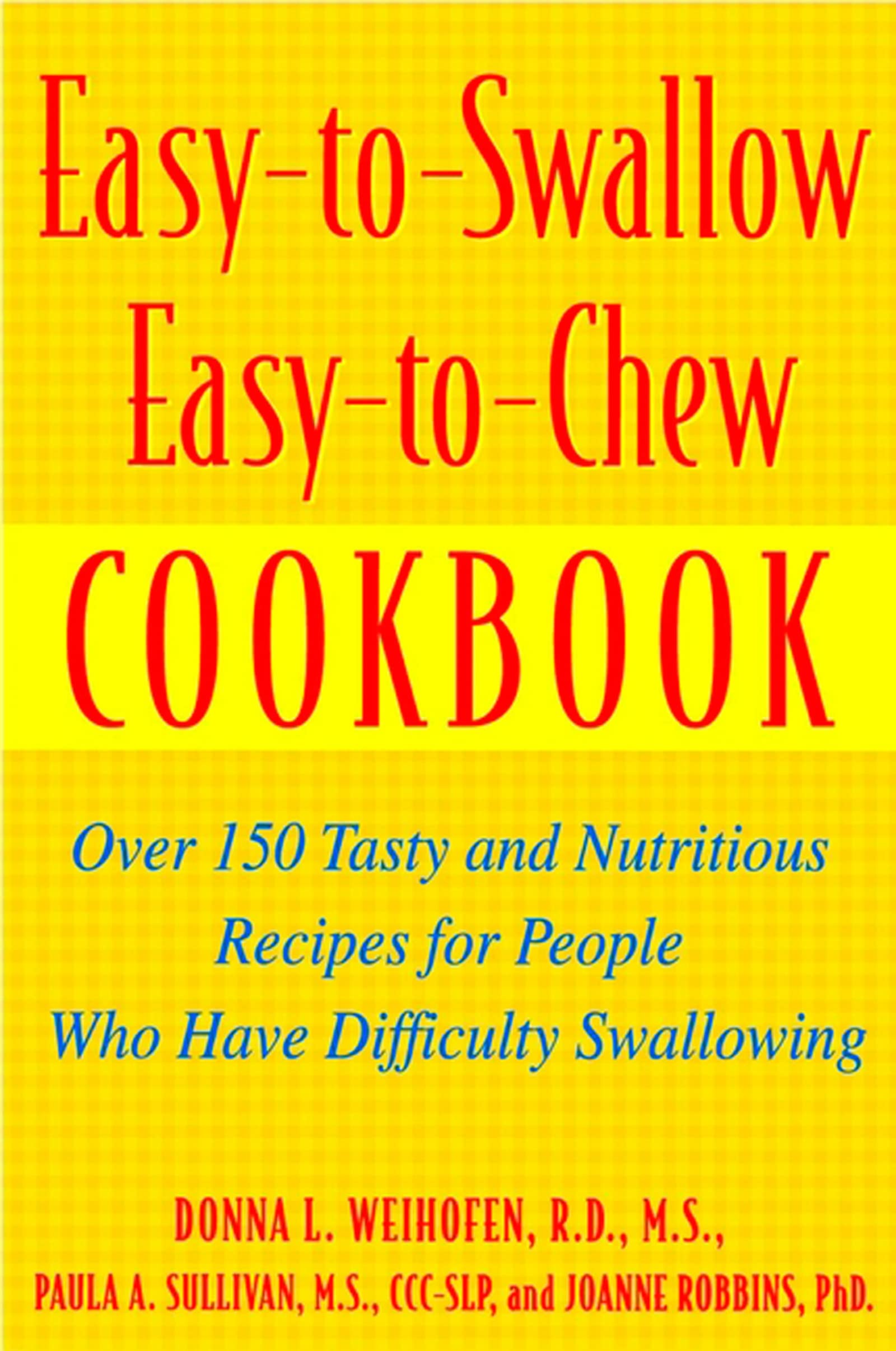 Easy-To-Swallow, Easy-To-Chew Cookbook: Over 150 Tasty and Nutritious ...