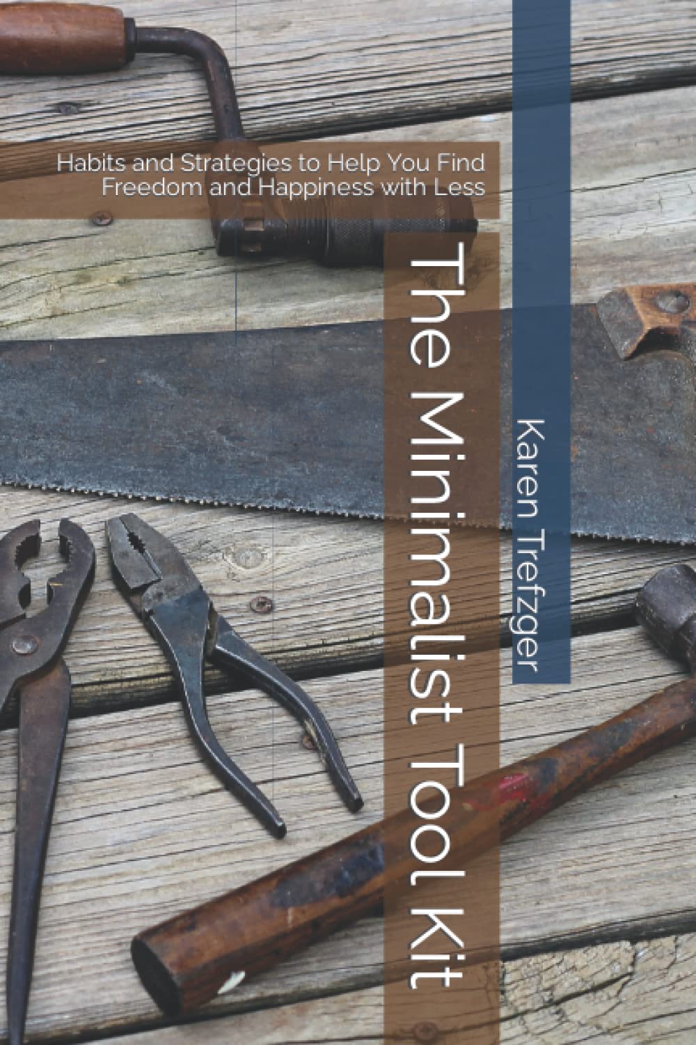 The Minimalist Tool Kit: Habits and Strategies to Help You Find Freedom ...