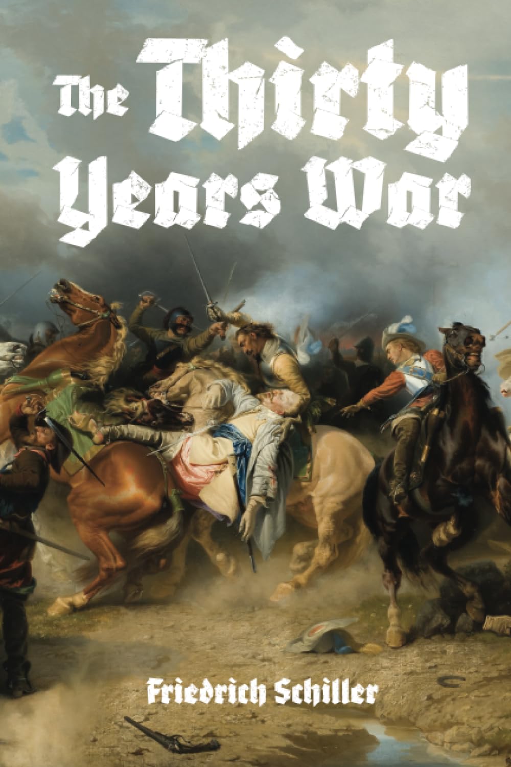 The Thirty Years War: Schiller, Friedrich, Morrison, Alexander James ...