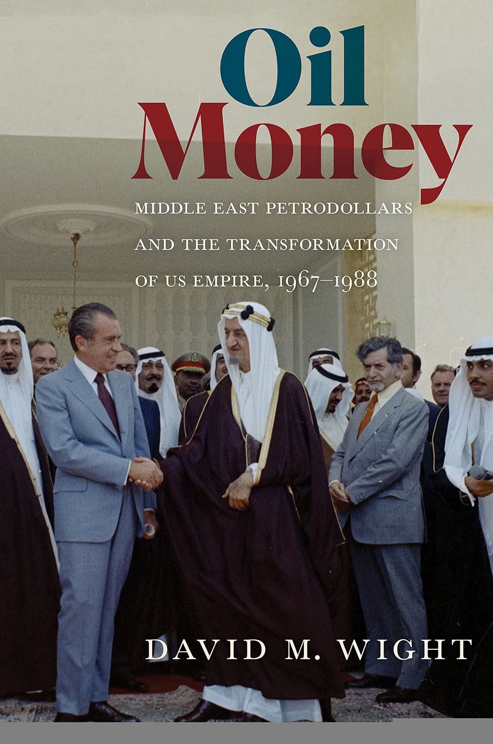 Oil Money: Middle East Petrodollars and the Transformation of US Empire ...