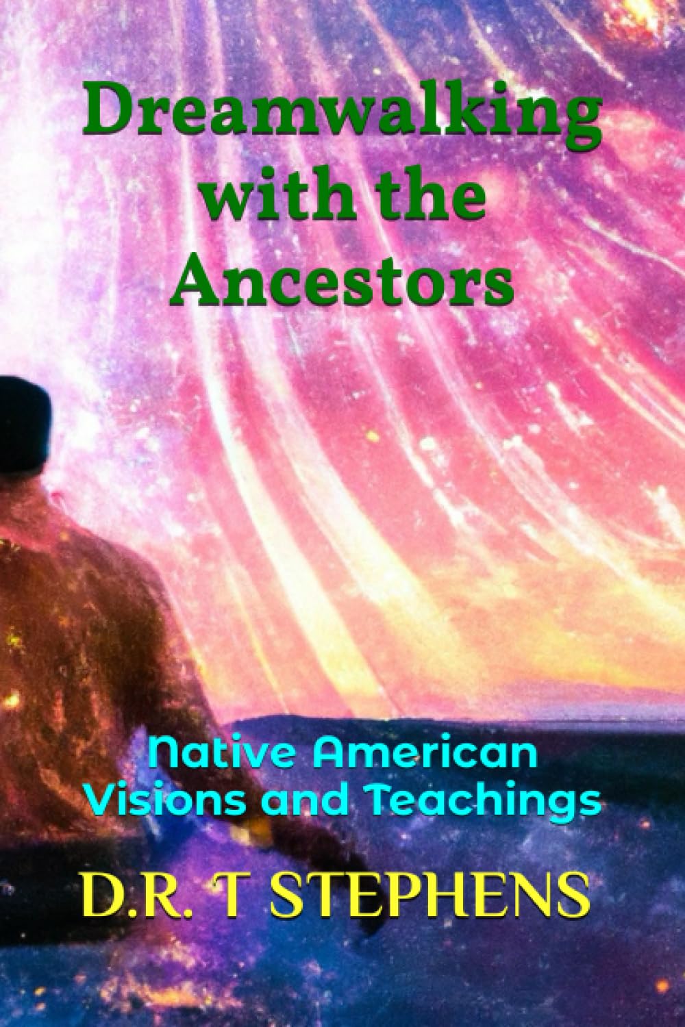 Dreamwalking with the Ancestors: Native American Visions and Teachings ...