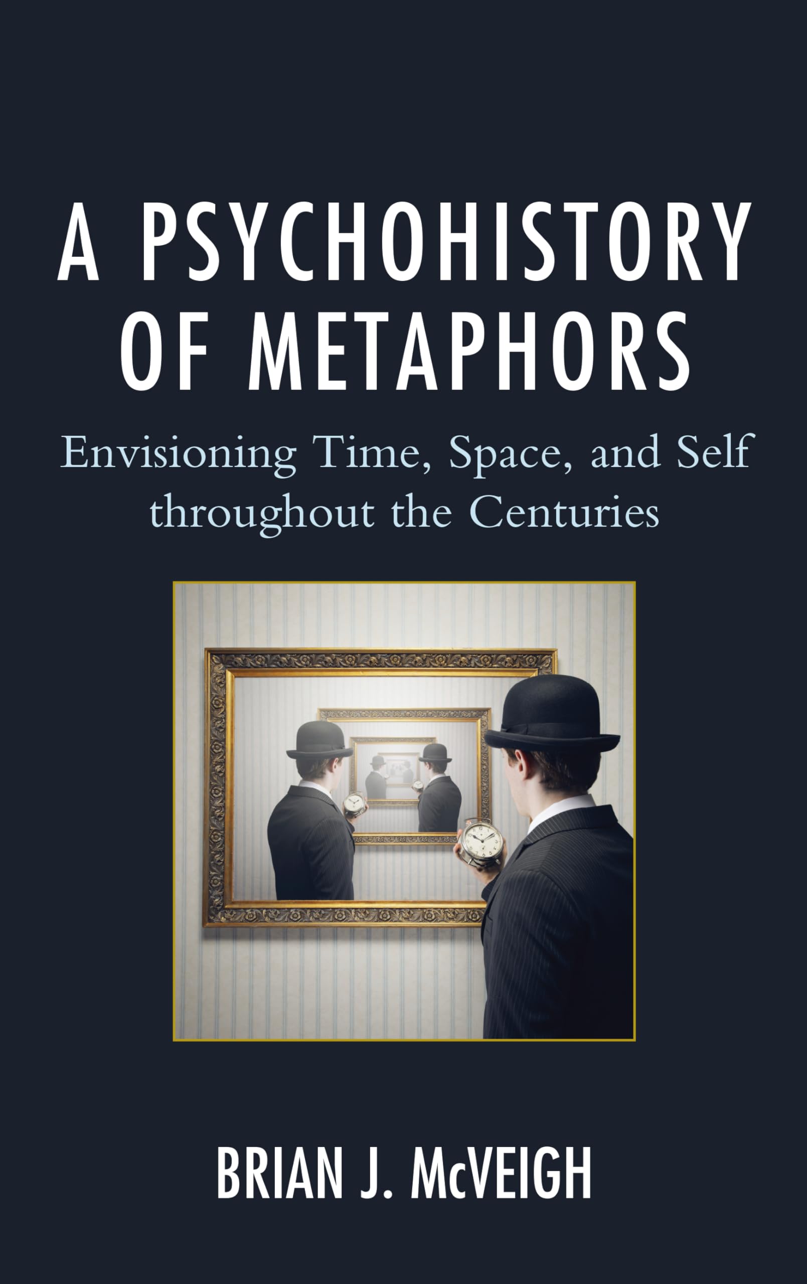 A Psychohistory of Metaphors: Envisioning Time, Space, and Self through ...