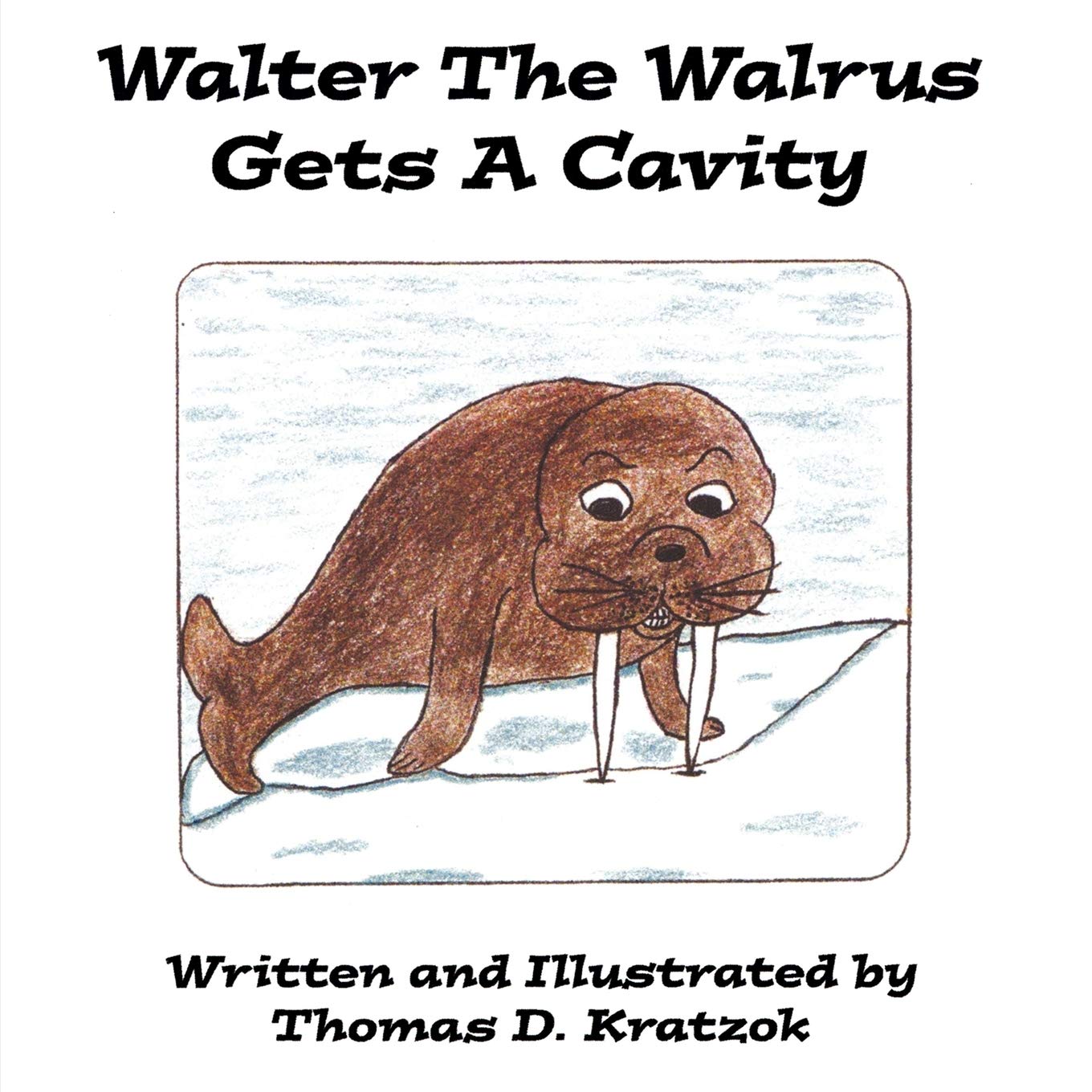 Walter The Walrus Gets A Cavity: Kratzok, Thomas: 9781425978563: Amazon ...