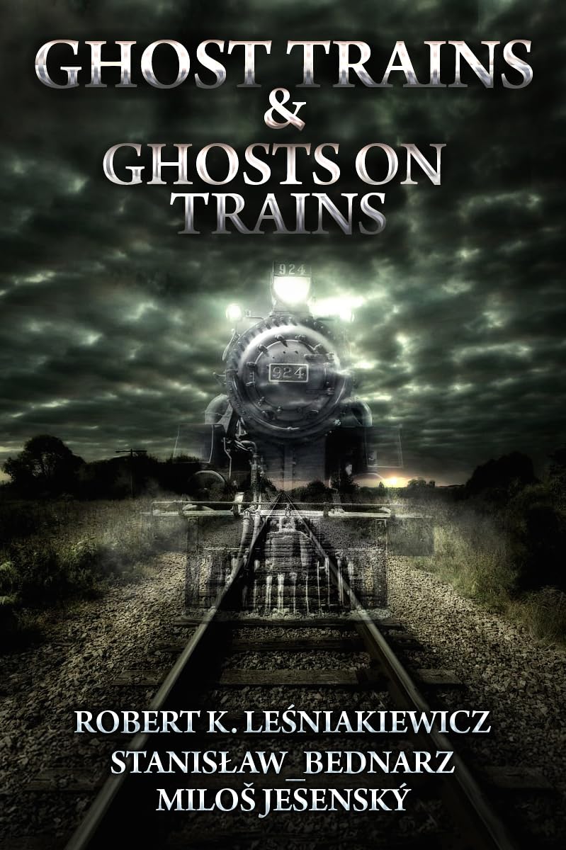 Amazon.com: Ghost Trains & Ghosts on Trains eBook : Leśniakiewicz, Robert K., Bednarz ...