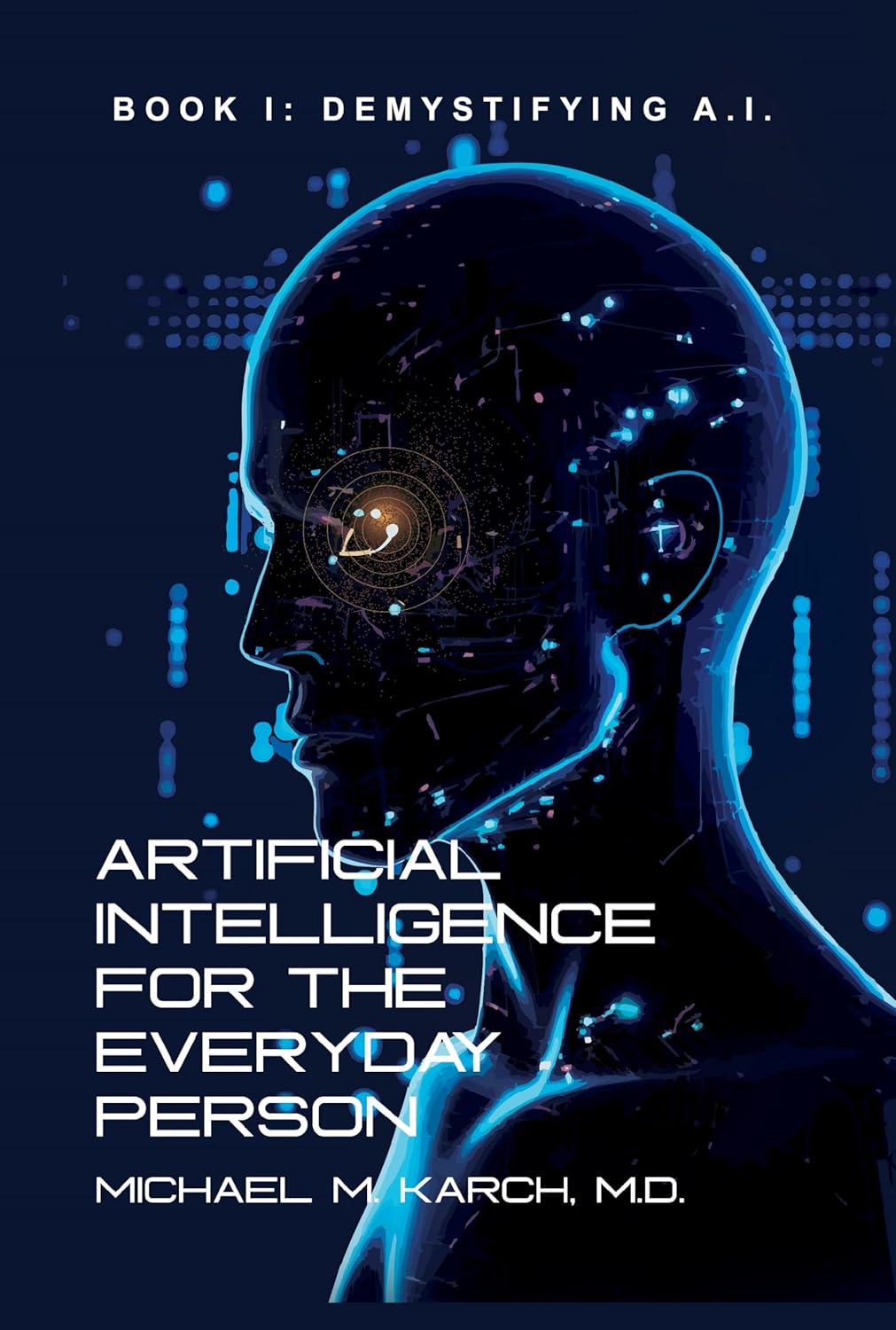 Artificial Intelligence for the Everyday Person: Demystifying A.I ...