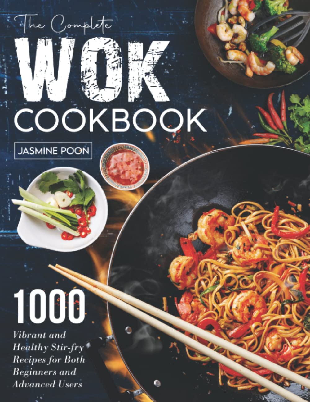 The Complete Wok Cookbook: 1000 Vibrant and Healthy Stir-fry Recipes ...