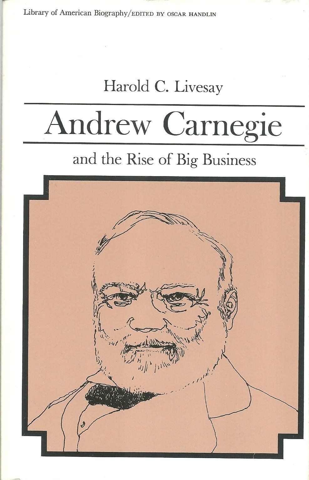Andrew Carnegie and the Rise of Big Business: Livesay, Harold C ...