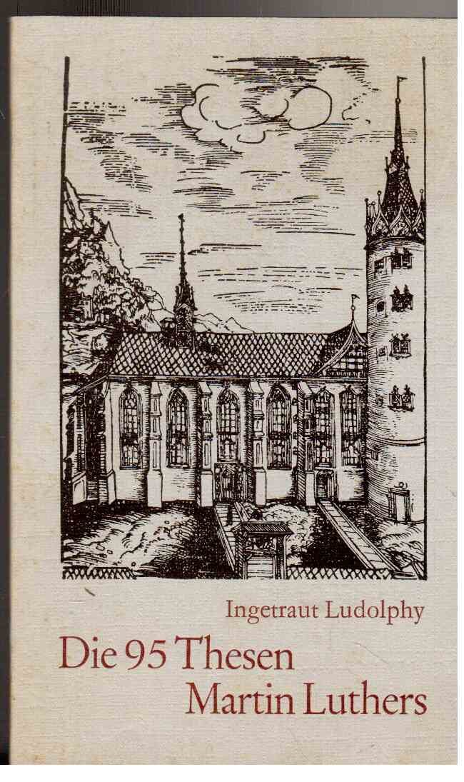 Die 95 Thesen Martin Luthers : Ludolphy, Ingetraut: Amazon.de: Bücher