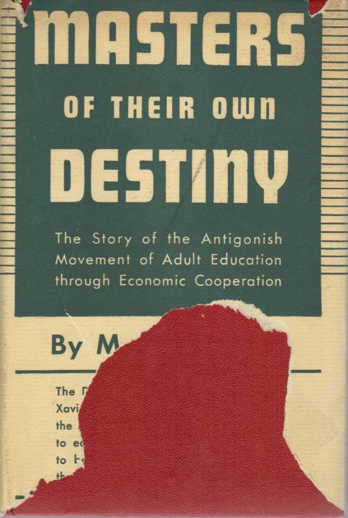 Masters of their own destiny;: The story of the Antigonish movement of ...