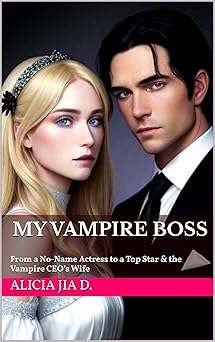 My Vampire Boss: From a No-Name Actress to a Top Star & the Vampire CEO ...
