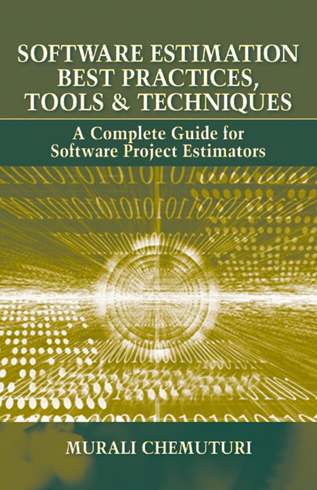 Software Estimation Best Practices, Tools, & Techniques: A Complete ...