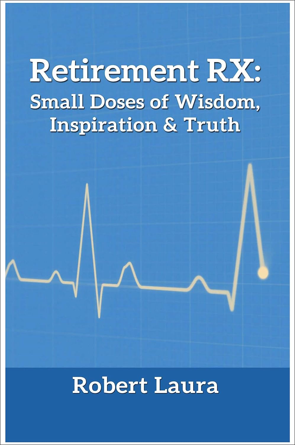 Retirement Rx: Small Doses of Wisdom, Inspiration & Truth - Kindle ...