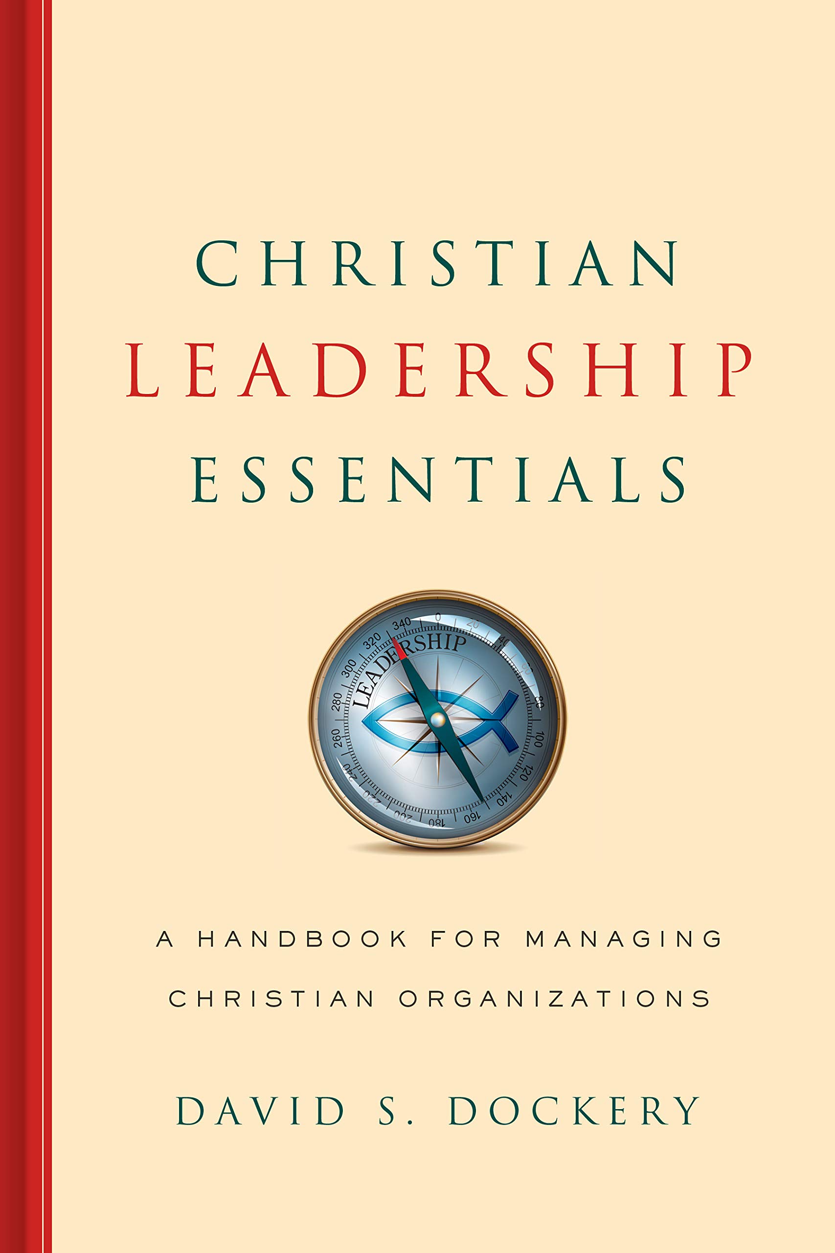 Christian Leadership Essentials: A Handbook for Managing Christian ...