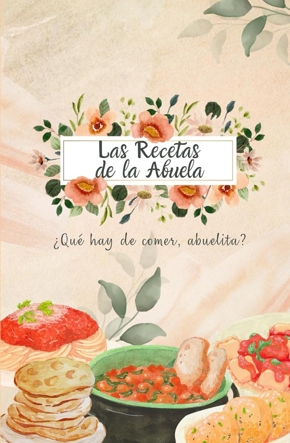 Las Recetas de la Abuela: ¿Qué hay de comer, abuelita? (Spanish Edition)
