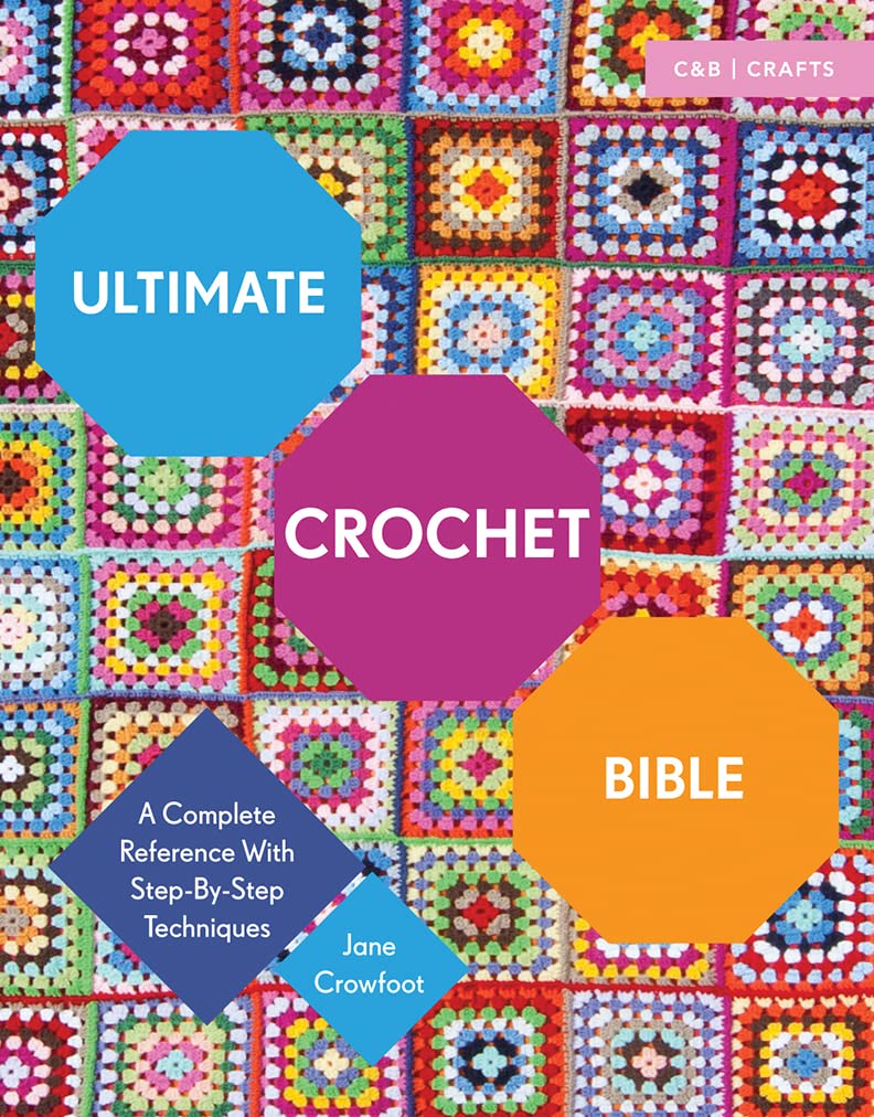 Ultimate Crochet Bible: A Complete Reference with Step-by-Step ...