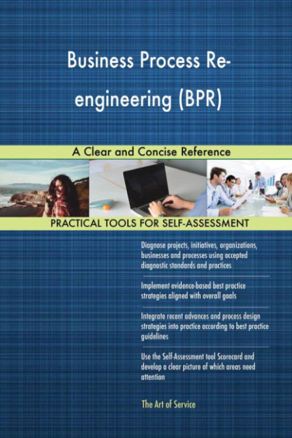 Business Process Re-engineering (BPR) A Clear and Concise Reference ...