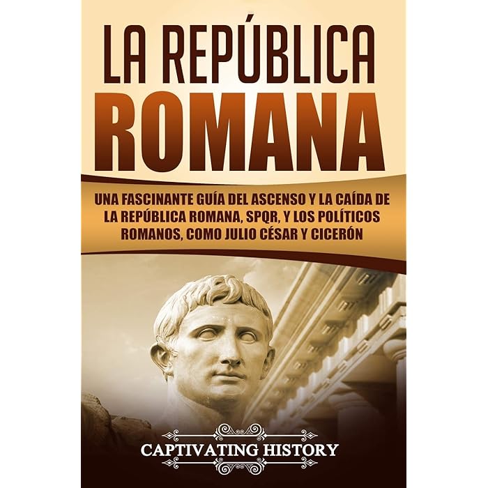 Buy La República Romana: Una Fascinante Guía del Ascenso Y La Caída de ...
