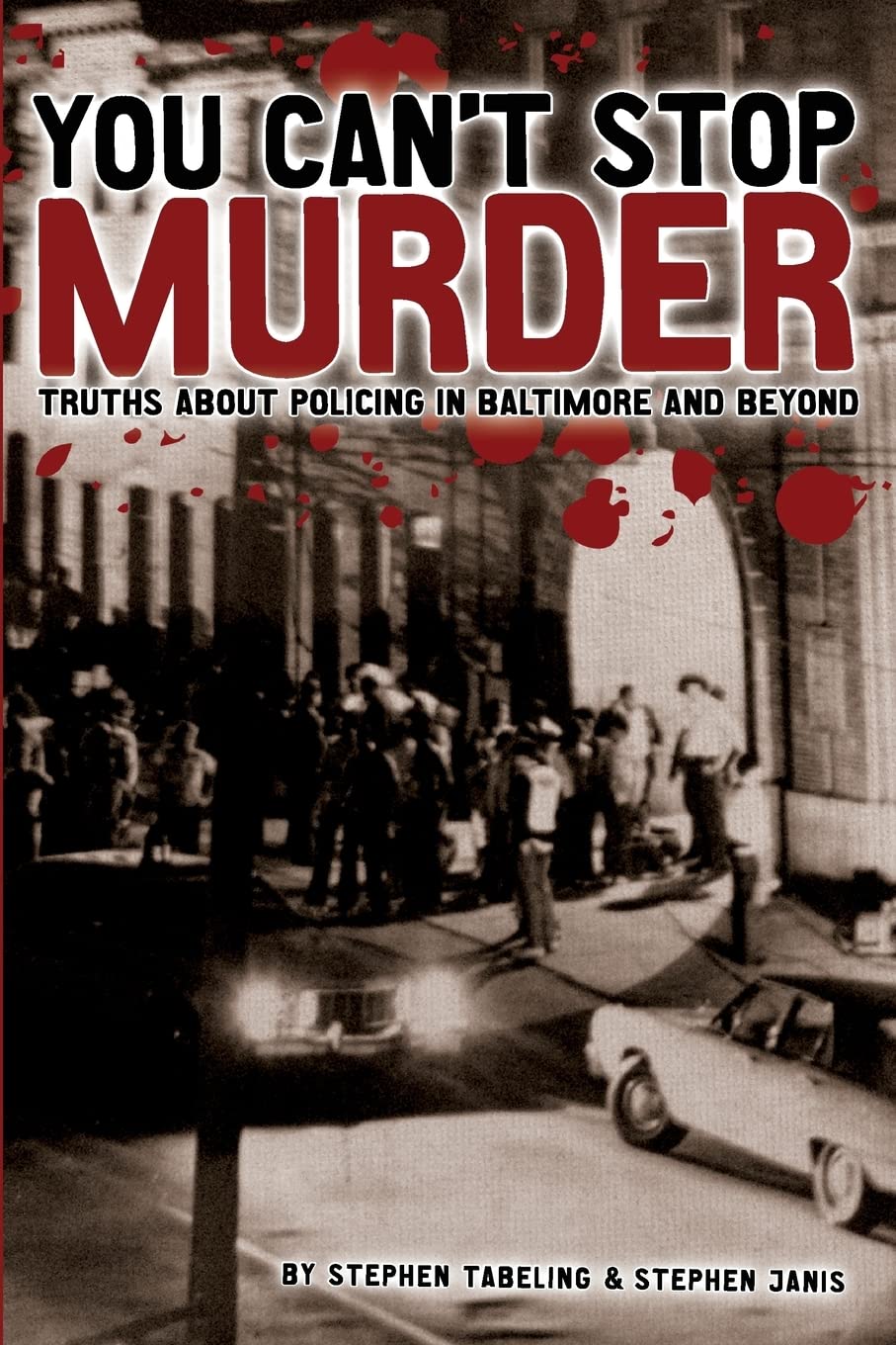 You Can't Stop Murder: Truths About Policing in Baltimore and Beyond ...