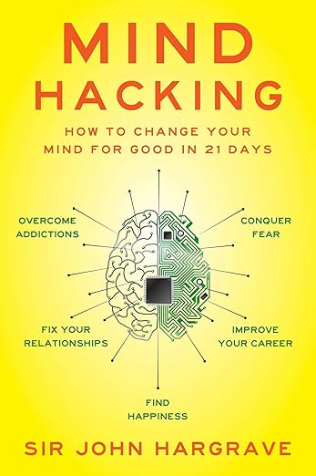 Mind Hacking: How to Change Your Mind for Good in 21 Days: John ...
