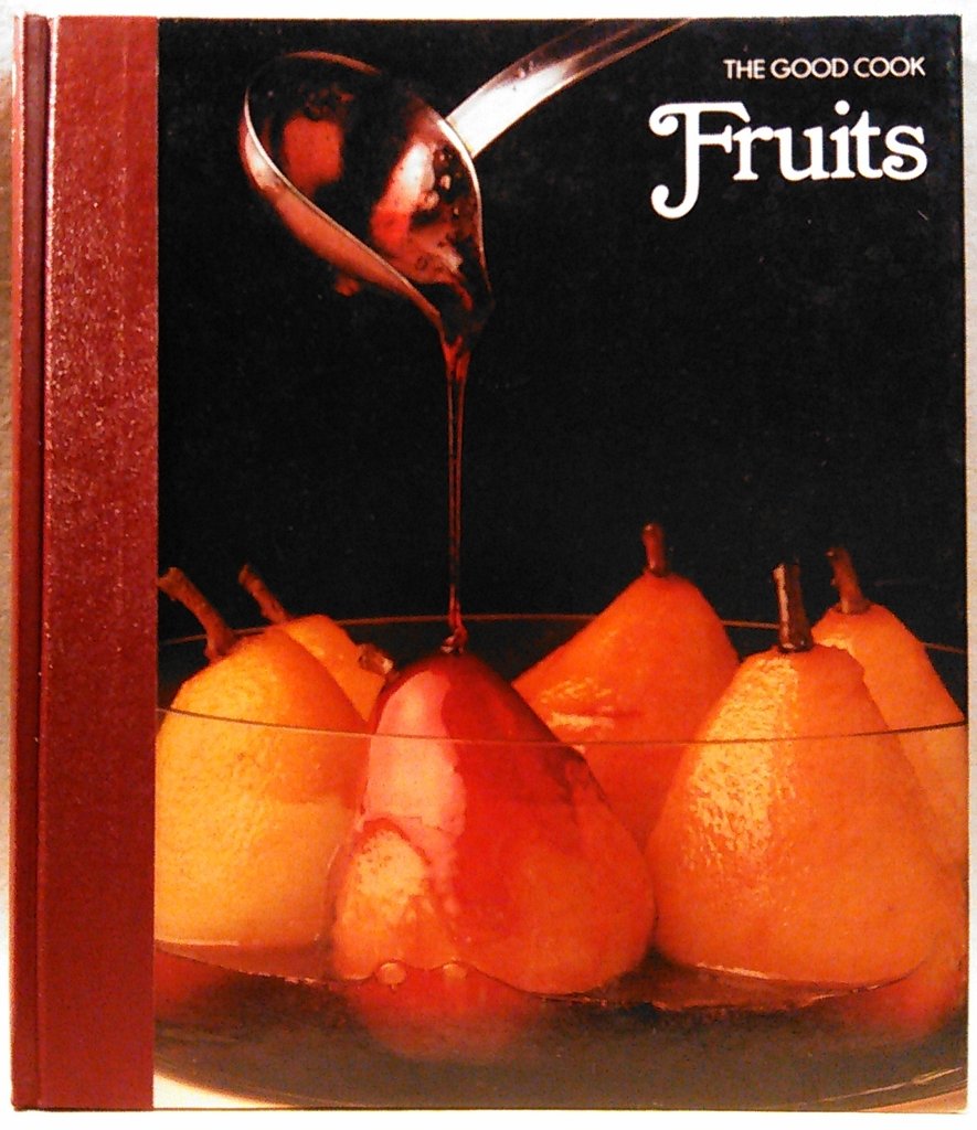 Fruits: The Good Cook Techniques & Recipes: Time-Life Books ...