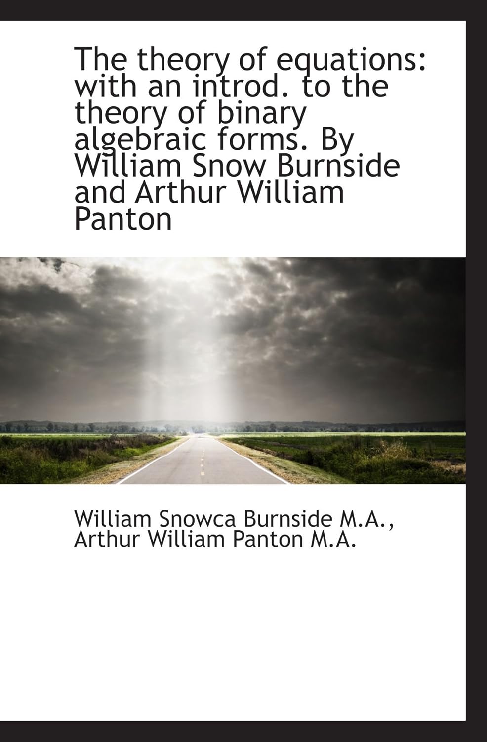 The theory of equations: with an introd. to the theory of binary algebraic forms. By William ...