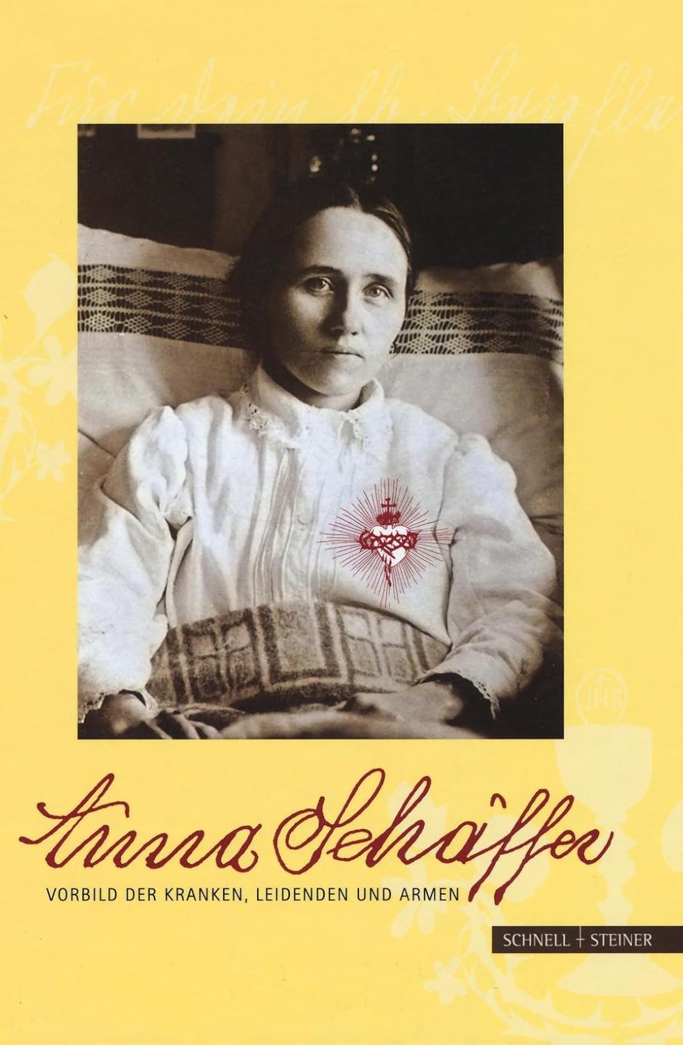 Anna Schaffer - Vorbild Der Kranken, Leidenden Und Armen (German ...