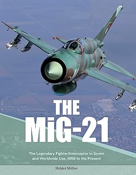 The MiG-21: The Legendary Fighter/Interceptor in Soviet and Worldwide ...