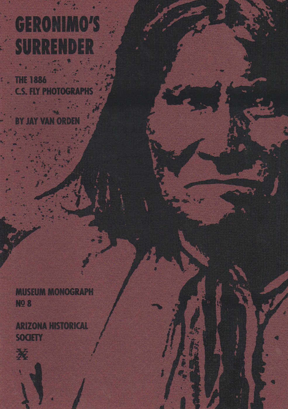 Geronimo's Surrender: The 1886 C.S. Fly Photographs: Van Orden, Jay ...