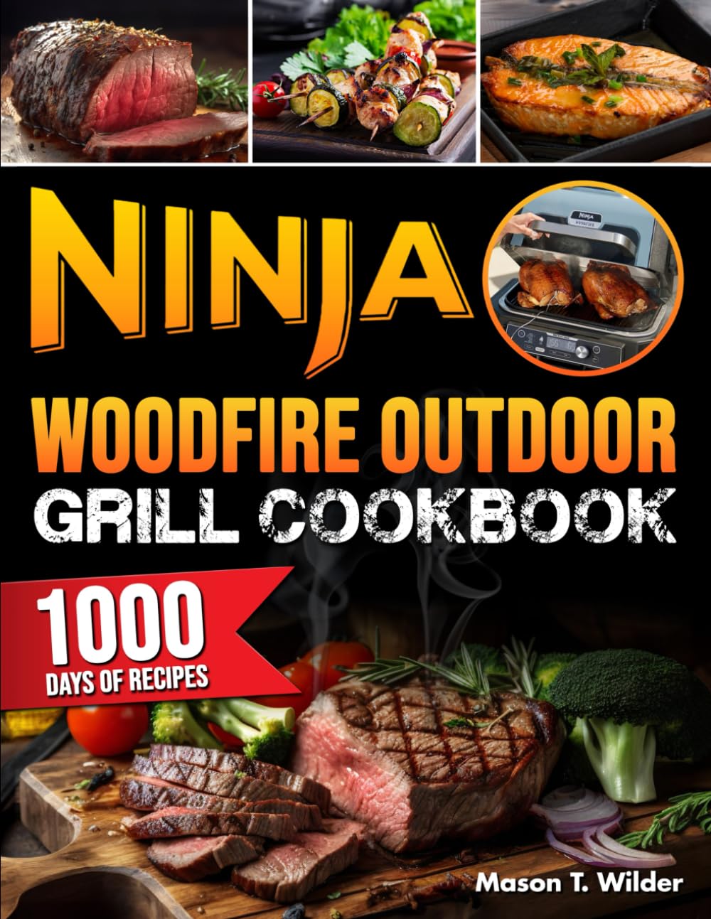 Ninja Woodfire Outdoor Grill Cookbook: Mastering the Grill with 1000 ...