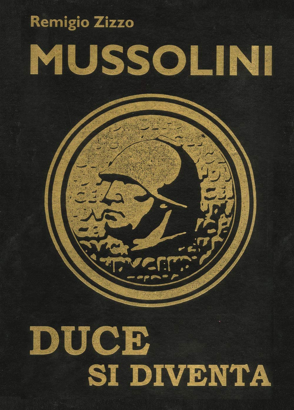Mussolini. Duce si diventa. L'uomo che con il suo carisma cambiò il ...