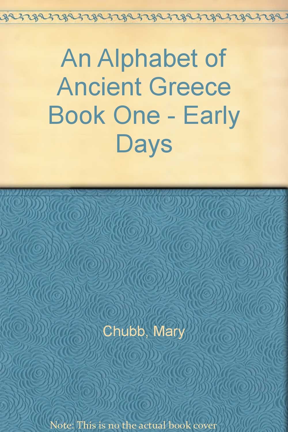An Alphabet of Ancient Greece Book One - Early Days: Chubb, Mary ...