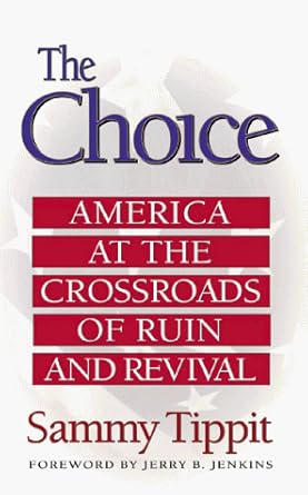 The Choice: America At the Crossroads of Ruin and Revival: Tippit ...