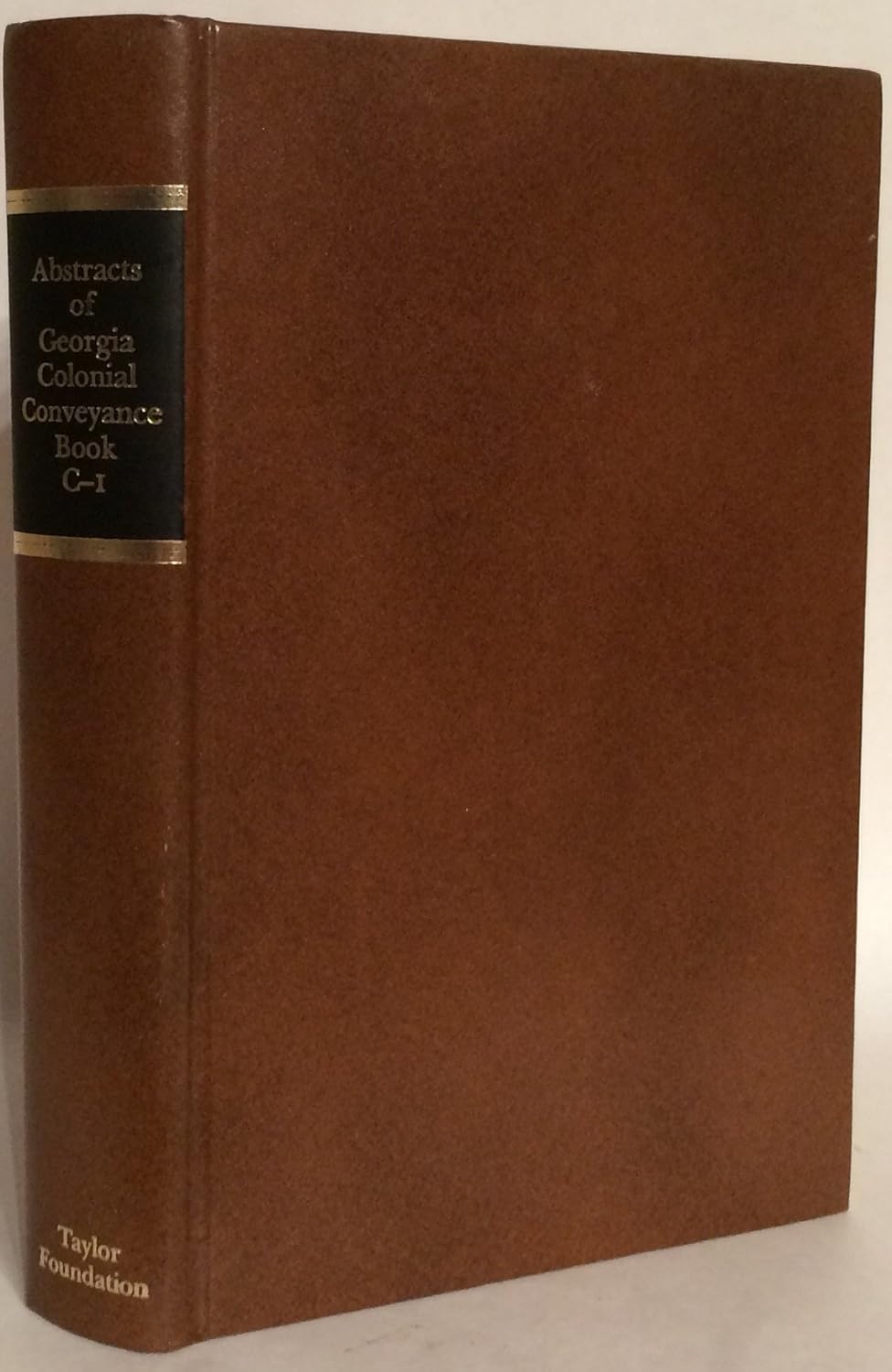 Abstracts of Georgia colonial conveyance book, C-1, 1750-1761 (Colonial ...