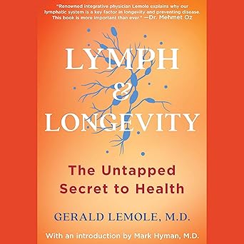 Lymph & Longevity: The Untapped Secret to Health: Gerald Lemole ...