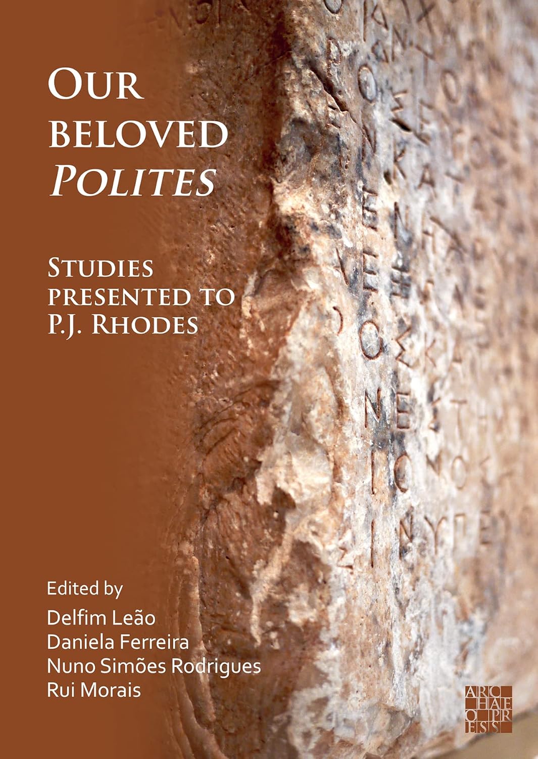 Our Beloved Polites: Studies Presented to P. J. Rhodes: Leao, Delfim ...