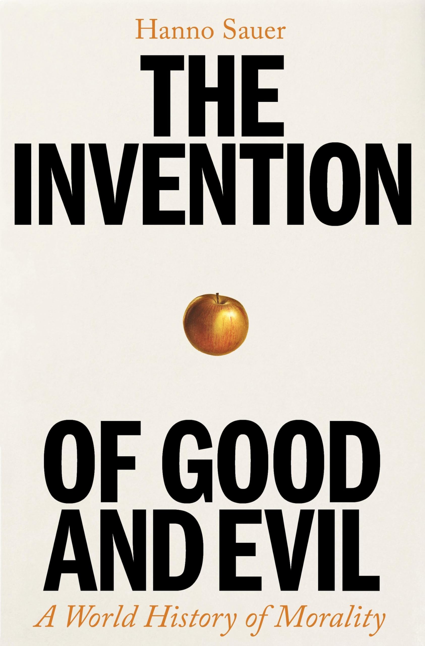 The Invention of Good and Evil: A World History of Morality: Amazon.co ...