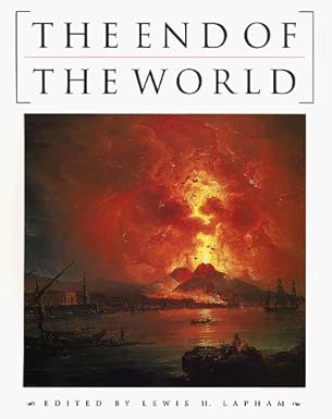 The End of the World: Lapham, Lewis H., Struck, Peter T., Schama, Simon ...
