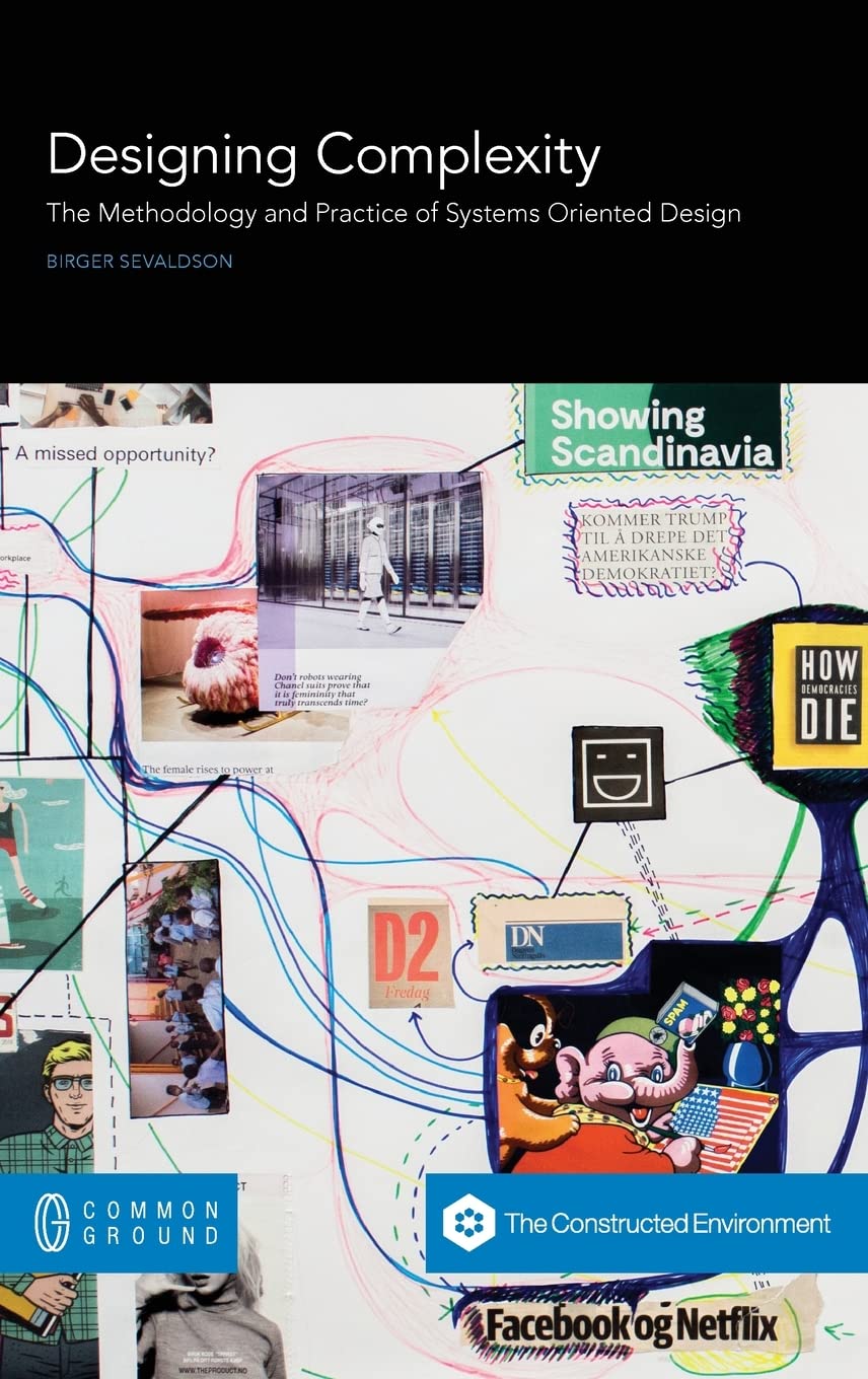 Designing Complexity: The Methodology and Practice of Systems Oriented ...