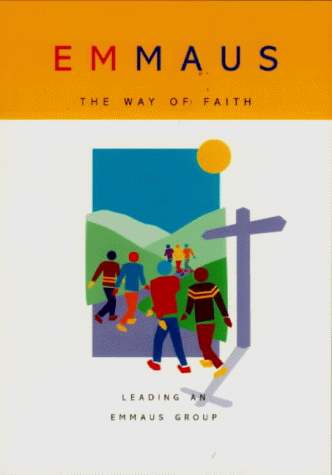 Emmaus, the Way of Faith: Leading an Emmaus Group (Emmaus Program ...