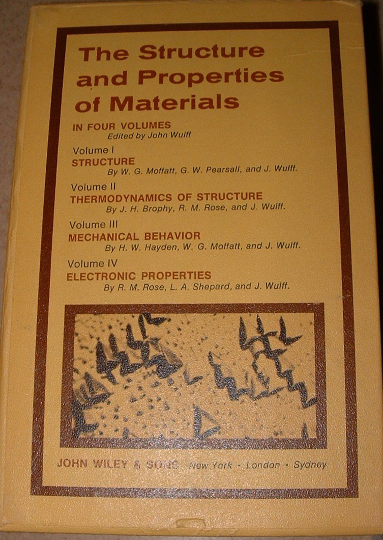 The Structure and Properties of Materials in Four Volumes: W.G. Moffatt ...