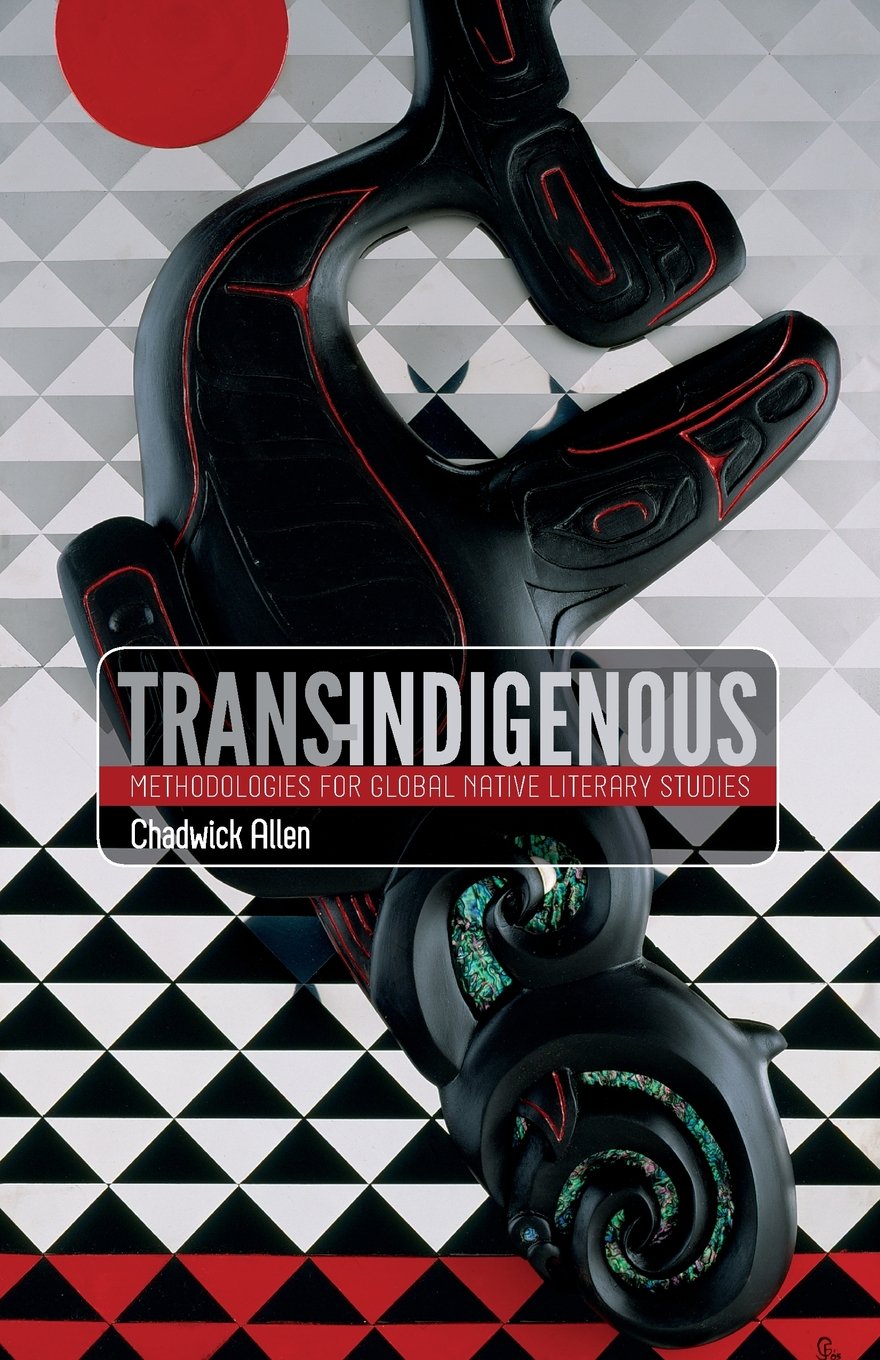 Trans-Indigenous: Methodologies for Global Native Literary Studies ...