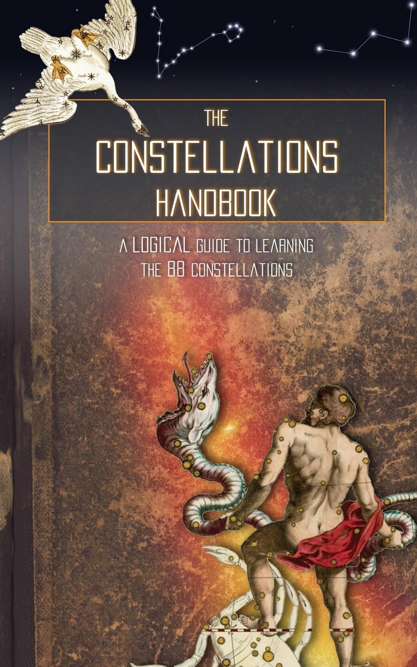 The Constellations Handbook: A logical guide to learning the 88 ...