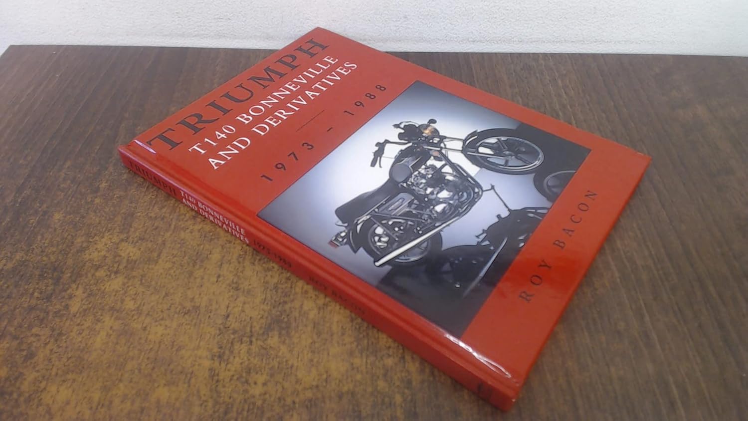 Triumph Bonneville T140 and Derivatives: 1973 - 1988: Roy H. Bacon ...