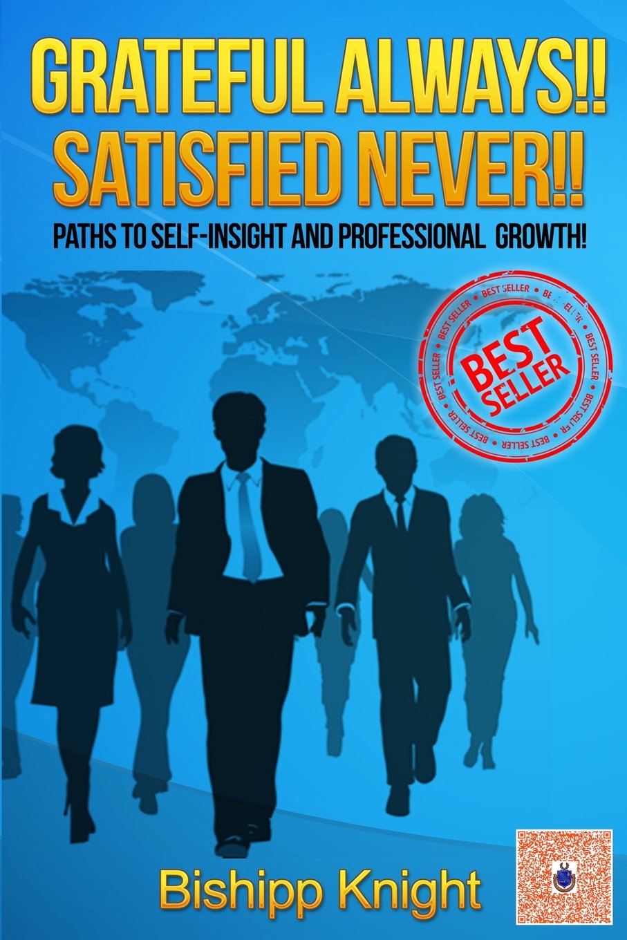 Grateful ALWAYS!! Satisfied NEVER!!: Paths to Self-Insight and ...