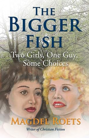 The Bigger Fish: Two Girls, One Guy, Some Choices: Roets, Magdel ...
