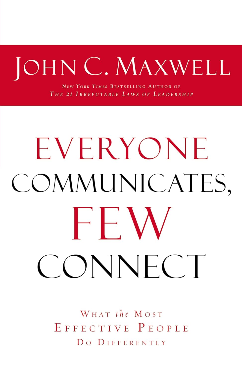 Everyone Communicates Few Connect: What the Most Effective People Do ...