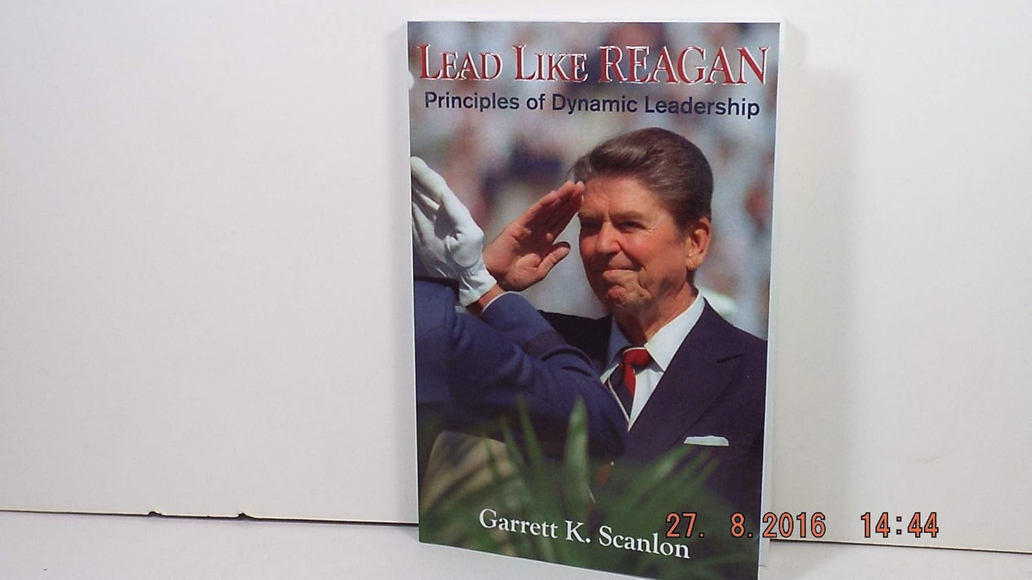 Lead Like Reagan; Principles of Dynamic Leadership: Garrett K. Scanlon ...