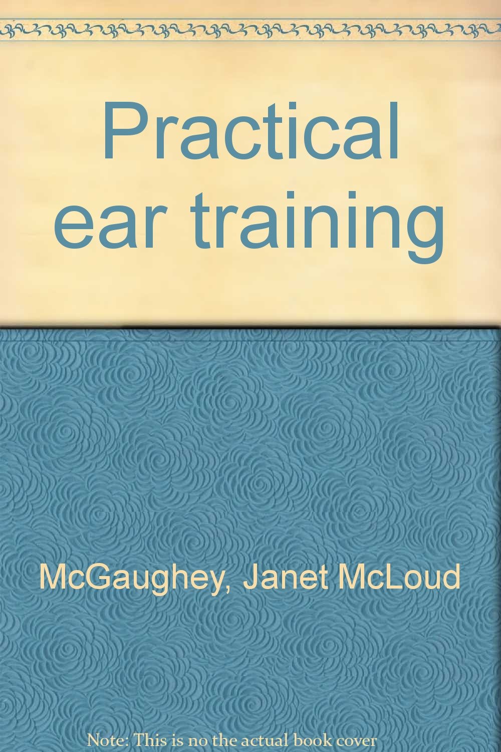 Practical ear training: McGaughey, Janet McLoud: 9780875971193: Amazon ...