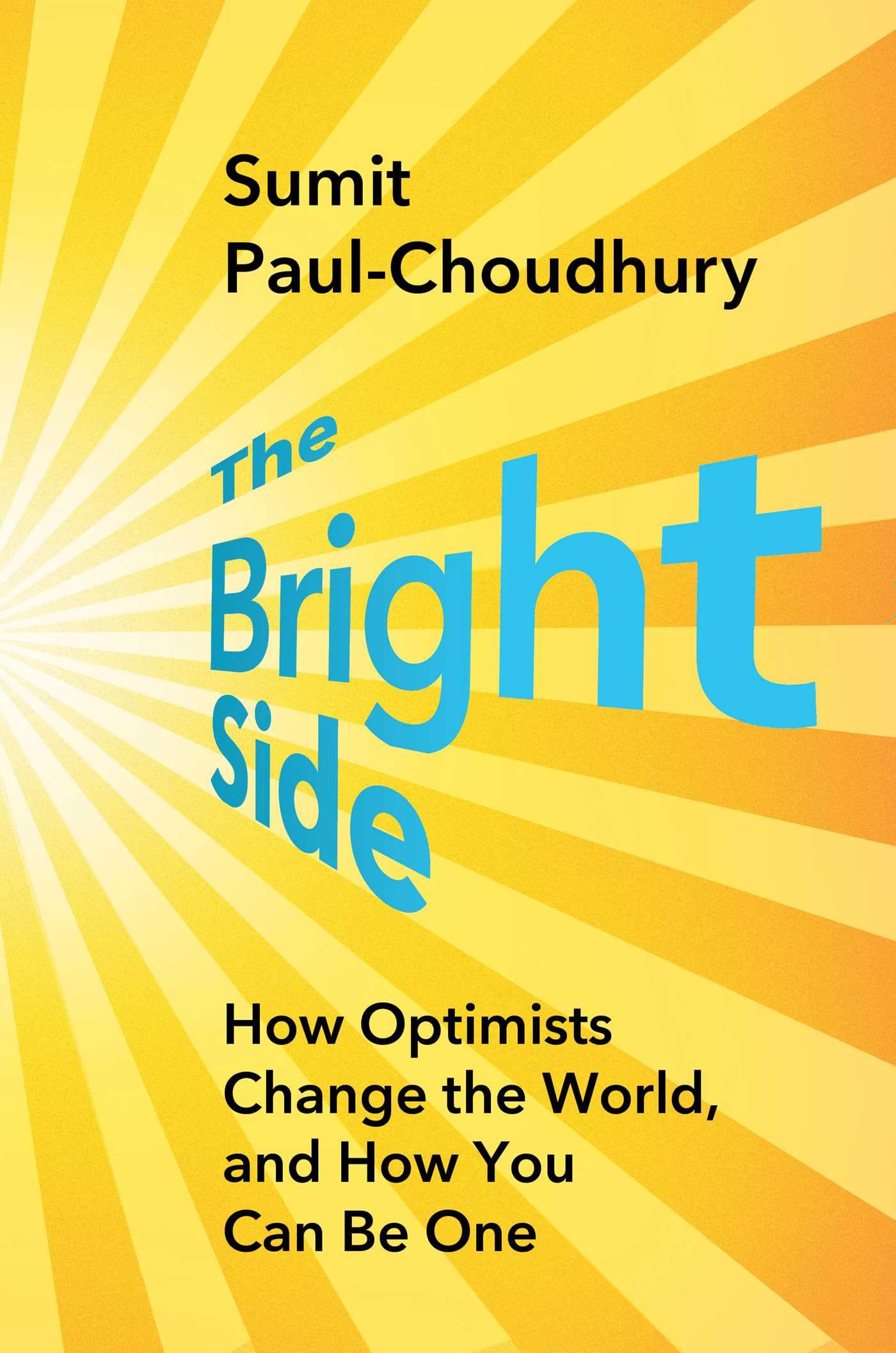 The Bright Side: How Optimists Change the World, and How You Can Be One ...
