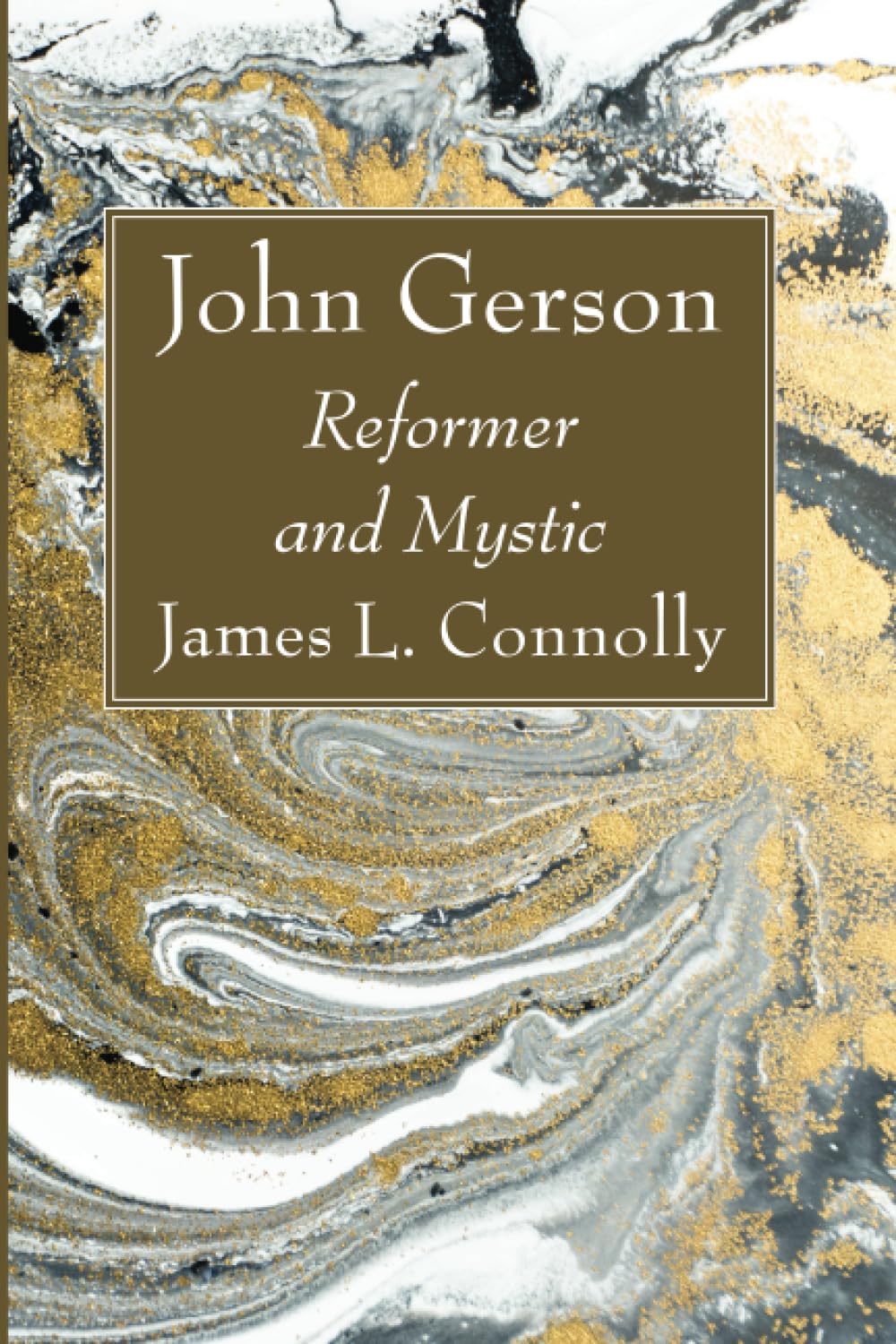 John Gerson: Reformer and Mystic: Connolly, James L.: 9781666780475 ...